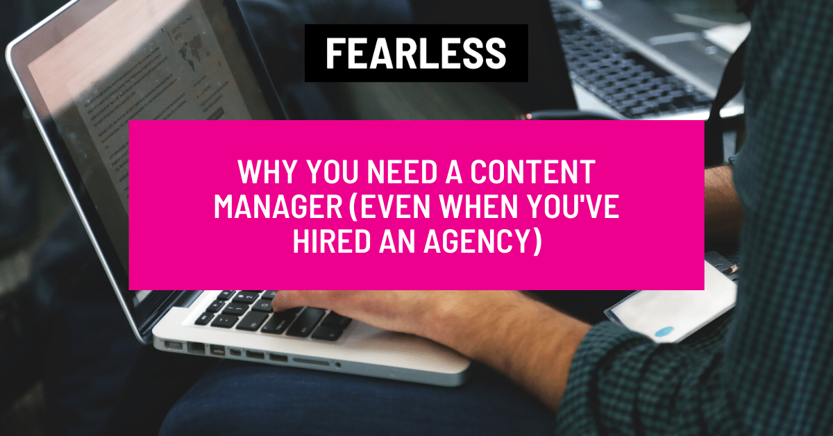 Why You Need a Content Manager (Even When You've Hired an Agency)
